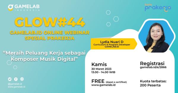 GLOW#44 GAMELAB.ID Online Webinar Spesial Prakerja - Meraih Peluang Kerja sebagai Komposer Musik ...