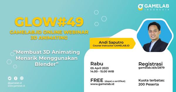 GLOW#49 GAMELAB.ID Online Webinar 3D Animating - Membuat 3D Animating Menarik Menggunakan ...