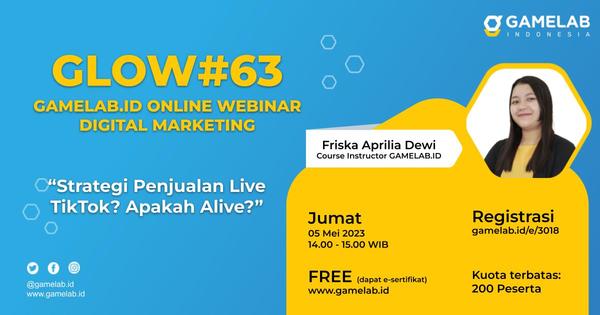 GLOW#63 GAMELAB.ID Online Webinar Digital Marketing - Strategi Penjualan Live TikTok? Apakah ...
