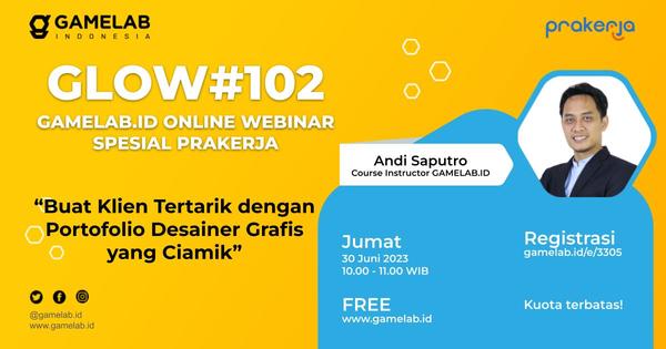 GLOW#102 GAMELAB.ID Online Webinar Spesial Prakerja - Buat Klien Tertarik dengan Portofolio ...
