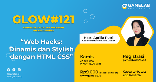GLOW#121 GAMELAB.ID Online Webinar Programming - Web Hacks: Dinamis dan Stylish dengan HTML CSS ...