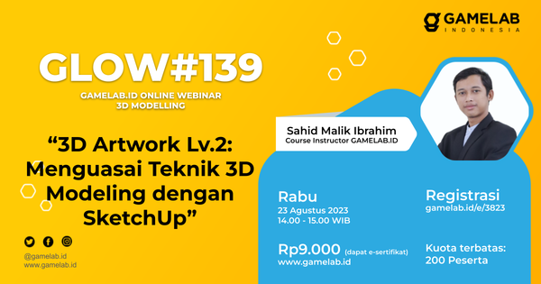 GLOW#139 GAMELAB.ID Online Webinar 3D Modelling - 3D Artwork Lv.2: Menguasai Teknik 3D Modeling ...