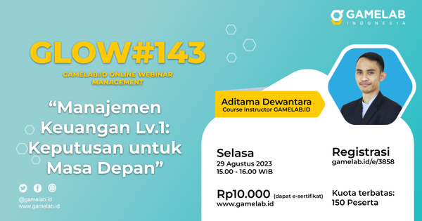 GLOW#143 GAMELAB.ID Online Webinar Management - Manajemen Keuangan Lv.1: Keputusan untuk Masa ...