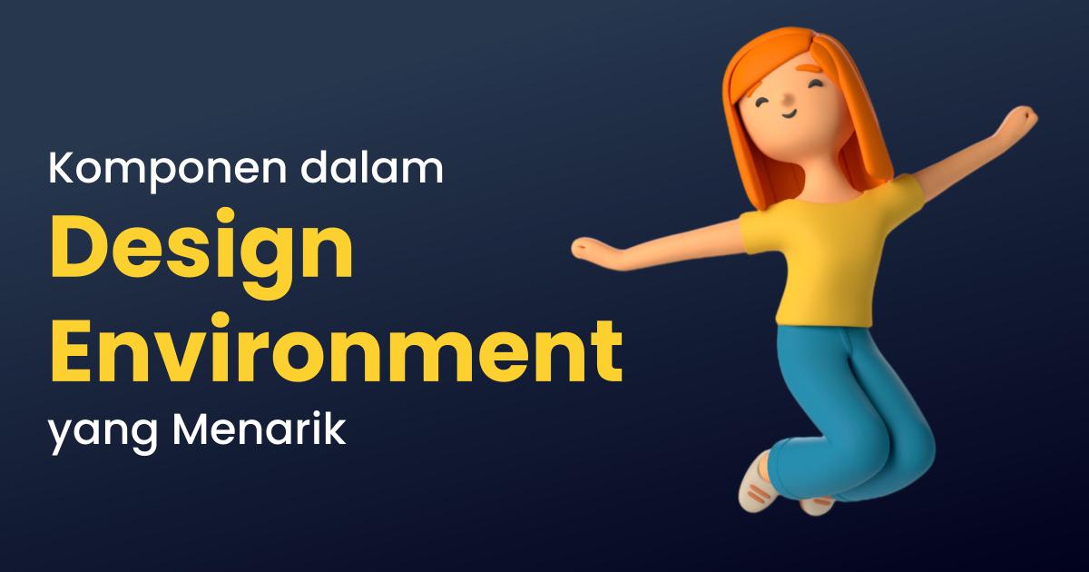 Komponen dalam "Design Environment" yang Menarik | Berita | Gamelab ...