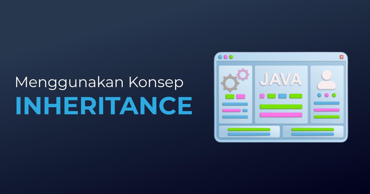 Java : Menggunakan konsep inheritance agar kode pemrograman menjadi lebih terstruktur | Berita ...