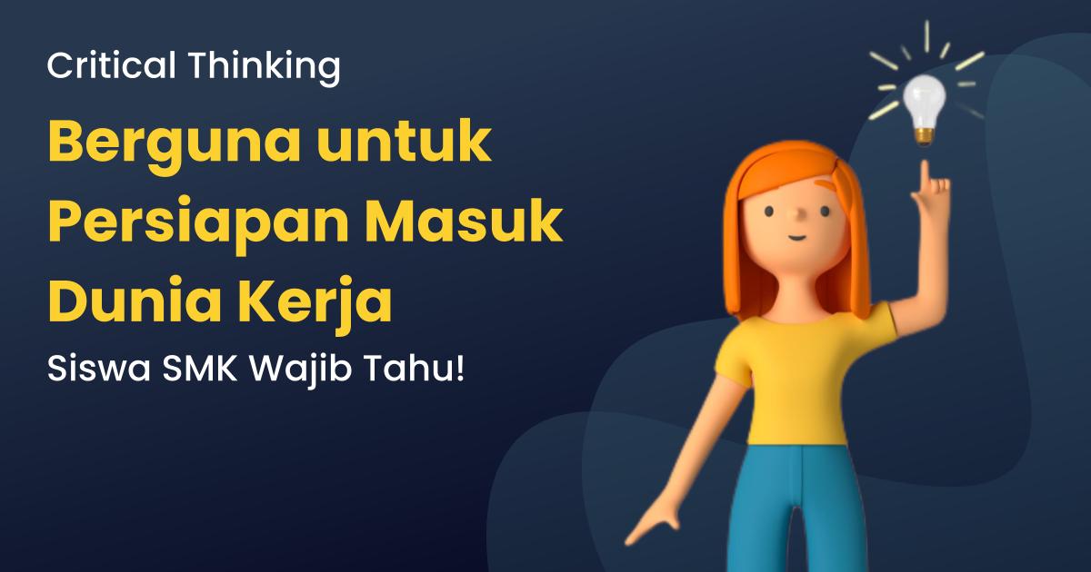 Critical Thinking, Soft Skill yang Berguna untuk Persiapan Masuk Dunia ...