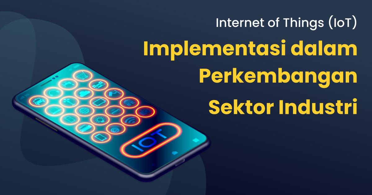 Internet of Things (IoT) dan Implementasi dalam Perkembangan Sektor Industri | Berita | Gamelab ...