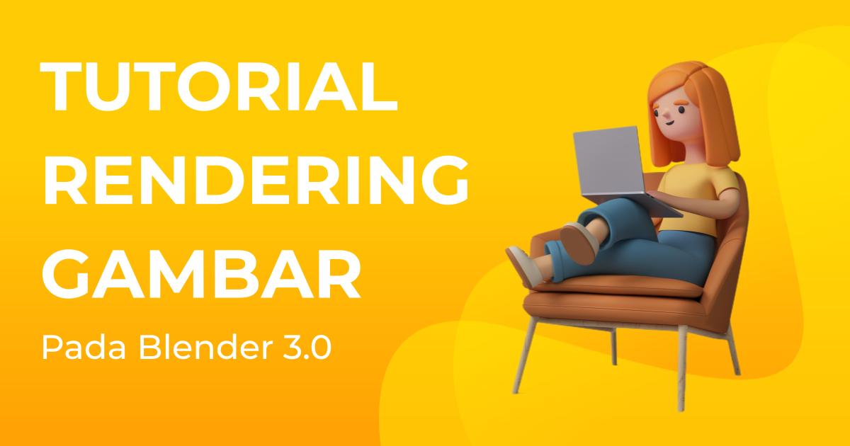 Tutorial Rendering Gambar Pada Blender 3.0 | Berita | Gamelab Indonesia
