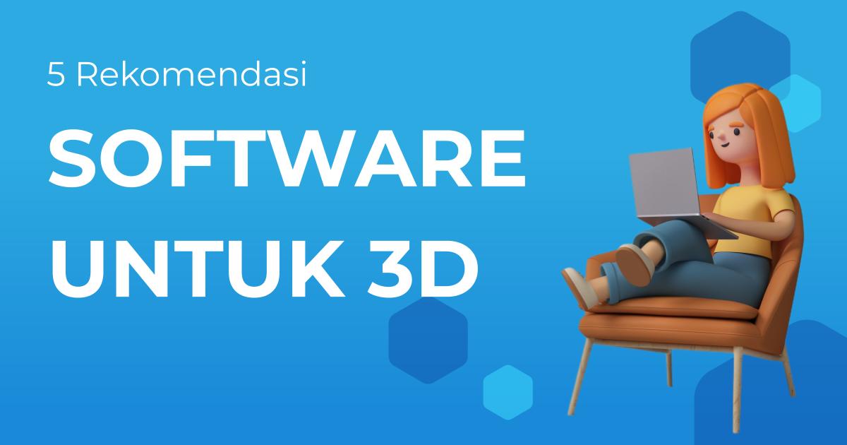 Bingung Bikin 3D Pakai Aplikasi Apa? Ini 5 Rekomendasi Software Untukmu ...