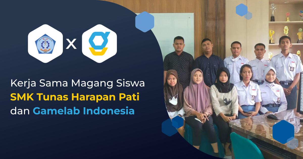 Kerja Sama Magang Siswa SMK Tunas Harapan Pati dan Gamelab Indonesia ...