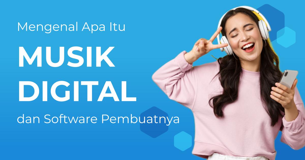 Mengenal Musik Digital: Pengertian Hingga Software Pembuatnya | Berita ...