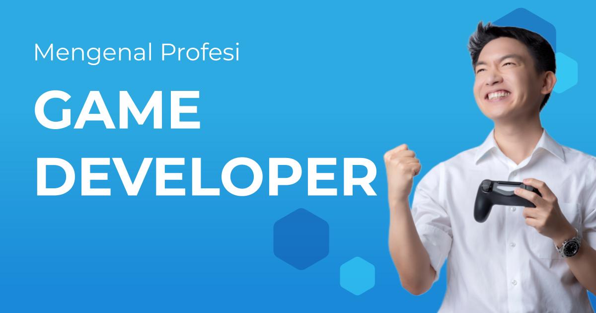 Mengenal Profesi Game Developer Definisi Tugas Skill Dan Prospek - Riset Mengenal Profesi Game Developer Definisi Tugas Skill Dan Prospek - Riset