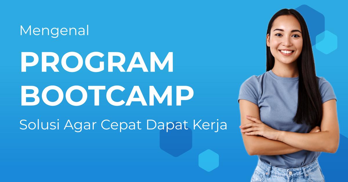 Ingin Segera Dapat Kerja Tapi Masih Minim Skill? Ikut Program Bootcamp Bisa Jadi Solusinya ...