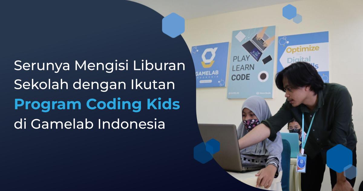 Serunya Mengisi Liburan Sekolah dengan Ikutan Holiday Coding Kids ...