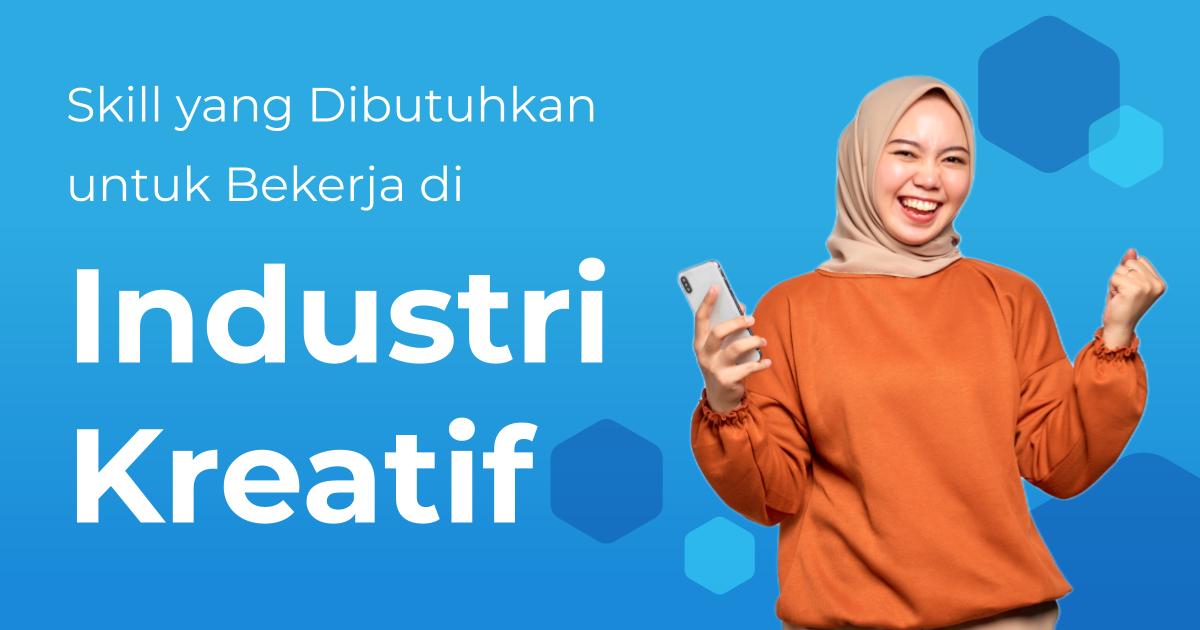 Mau Kerja di Industri Kreatif? Ini Skill yang Harus Kamu Kuasai ...