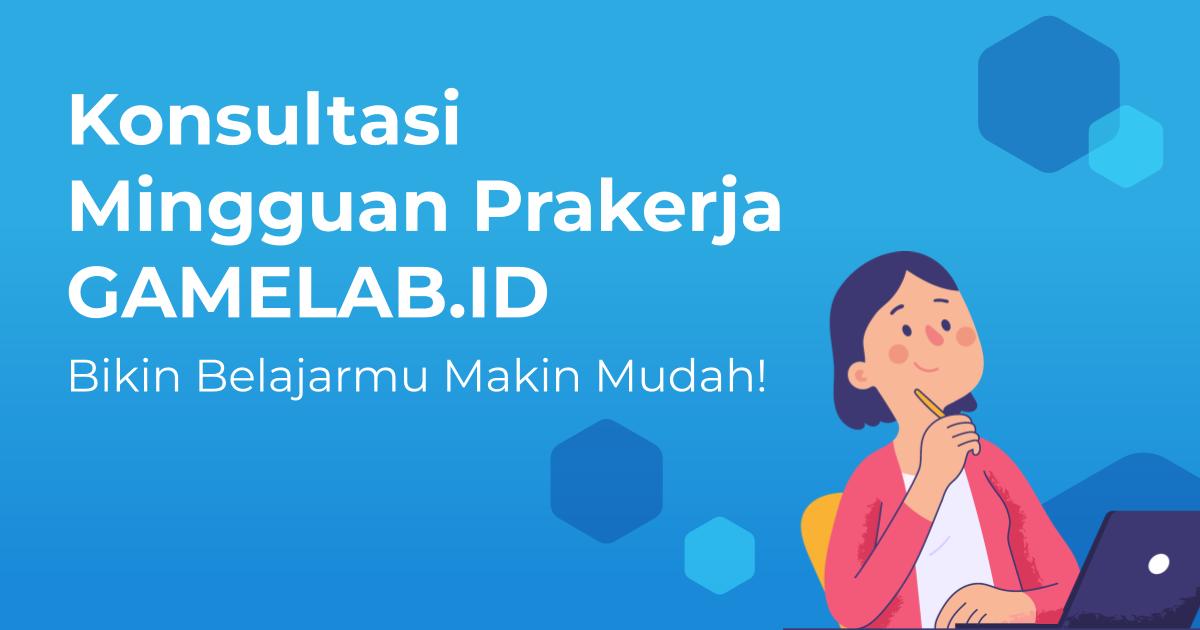 Konsultasi Mingguan Prakerja GAMELAB.ID, Bikin Belajarmu Makin Mudah! | Berita | Gamelab Indonesia
