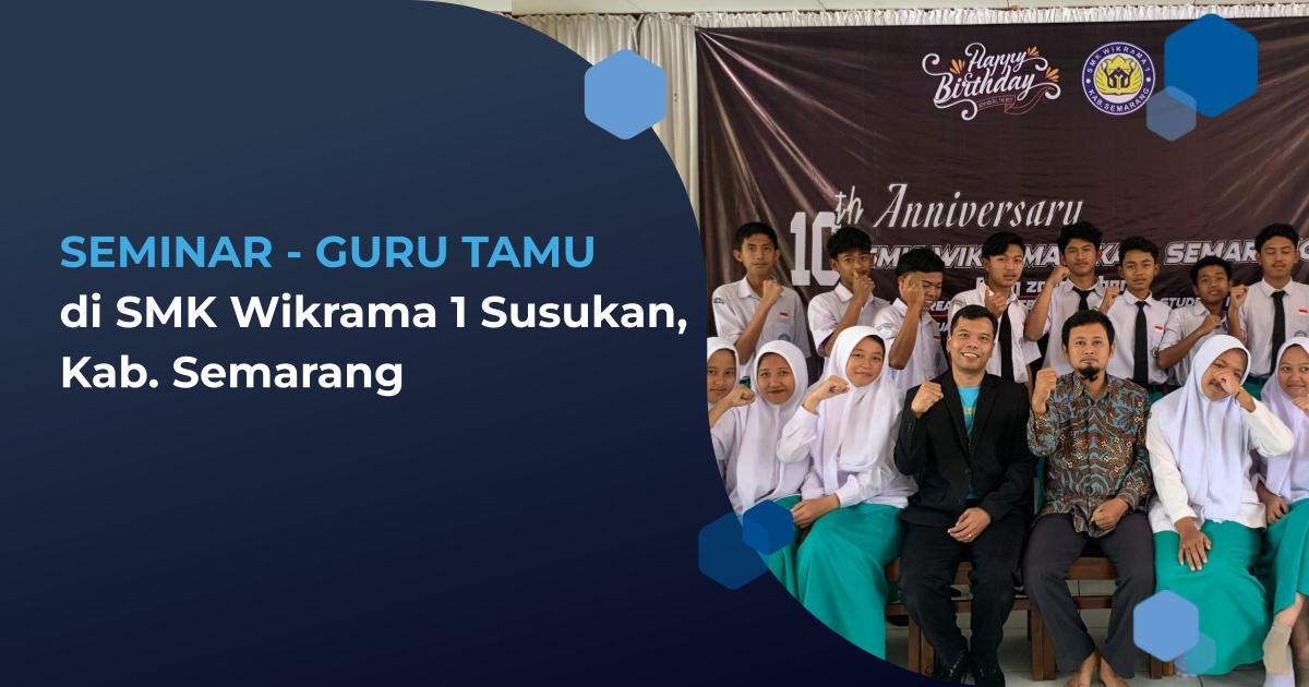 Seminar - Guru Tamu di SMK Wikrama 1 Susukan Kab. Semarang | Berita ...