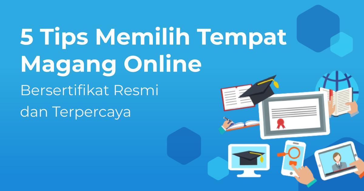 5 Tips Memilih Tempat Magang Online Bersertifikat Resmi dan Terpercaya ...