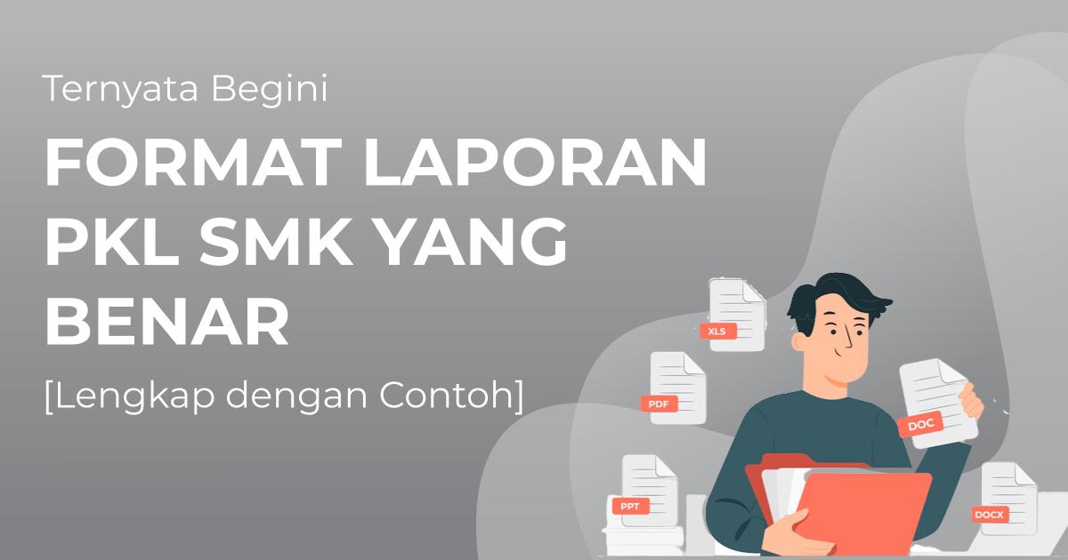 Ternyata Begini Format Laporan PKL SMK yang Benar [Lengkap dengan ...