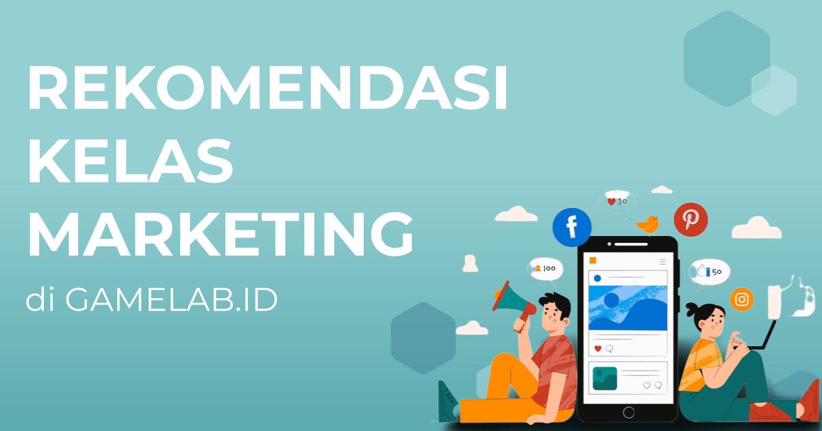 3 Rekomendasi Kelas Marketing Untuk Umum Di Gamelab Id Berita