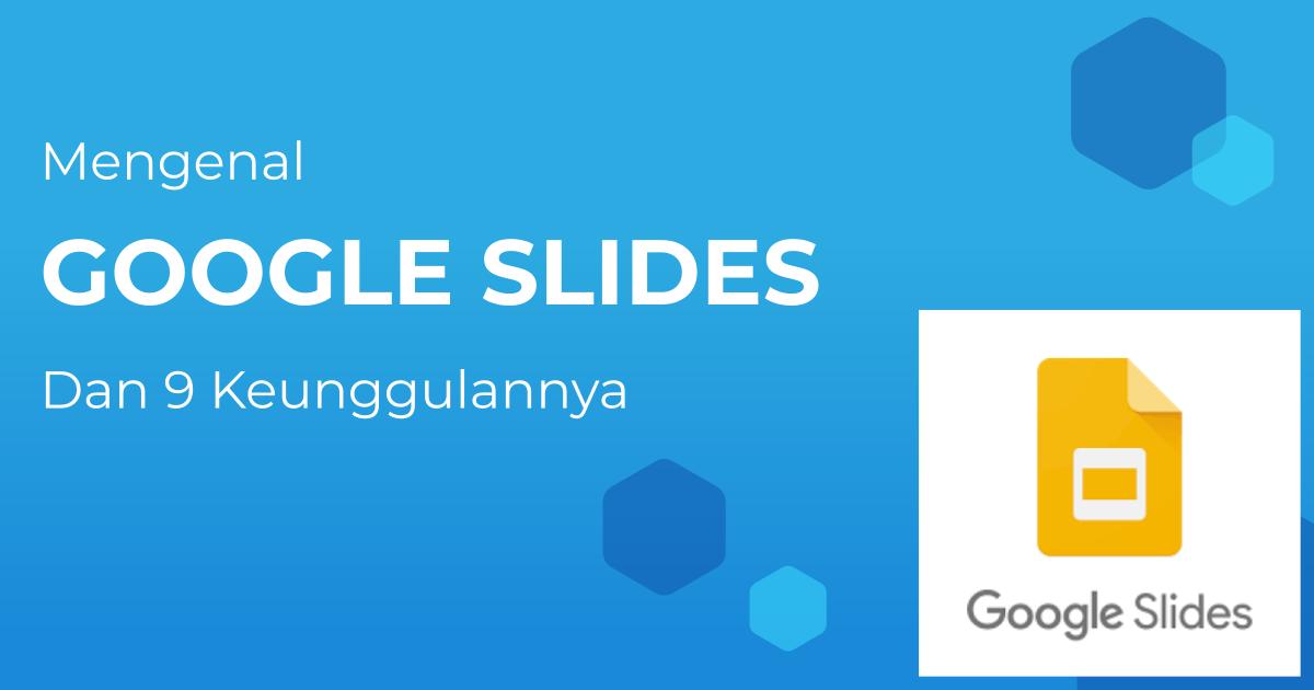 Mengenal Google Slides: Platform yang Sering Digunakan Perusahaan dan 9 ...