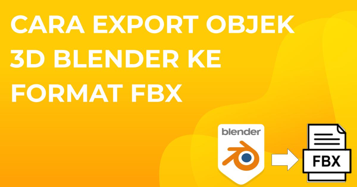 Tutorial Cara Export Objek 3D Dari Blender Versi 3.5 Ke Format FBX ...