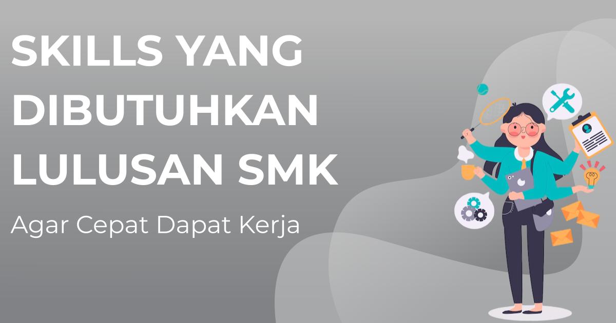 Ternyata Ini Skills yang Dibutuhkan Lulusan SMK Agar Cepat Dapat Kerja ...