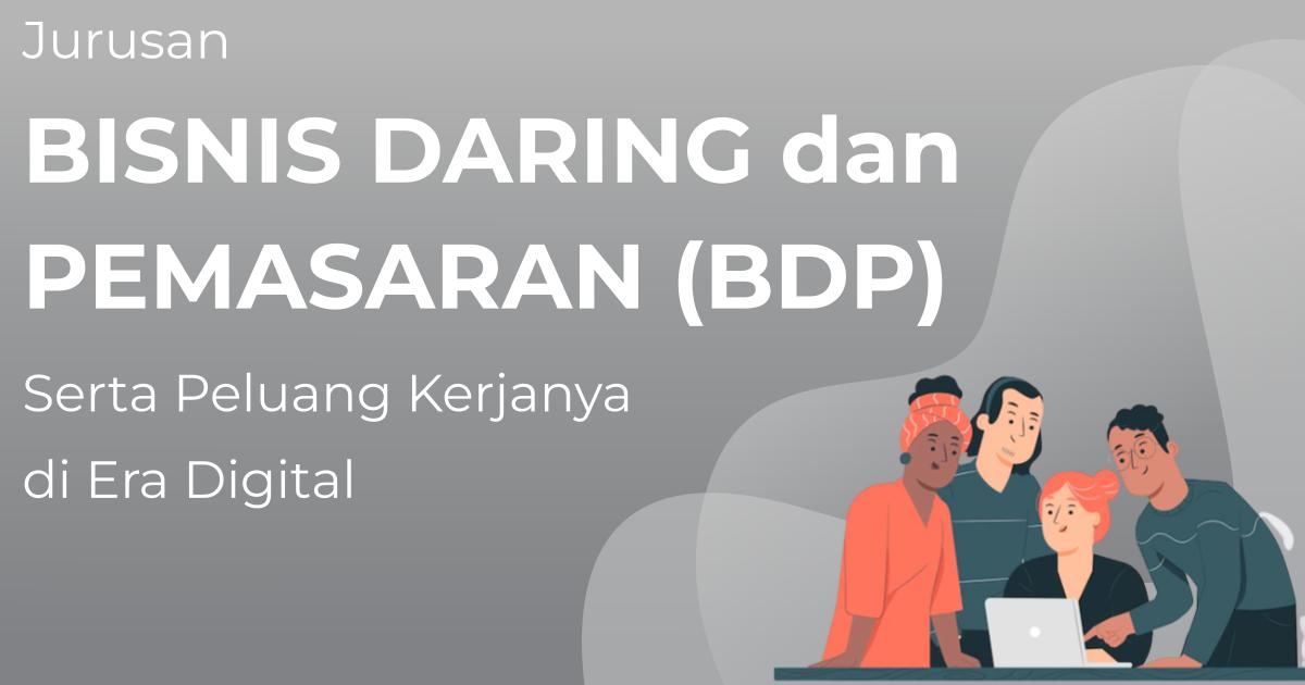 Jurusan Bisnis Daring dan Pemasaran (BDP): Pengertian dan Peluang ...