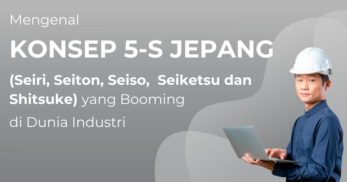 Mengenal Konsep 5-S dari Jepang yang Booming di Dunia Industri | Berita ...