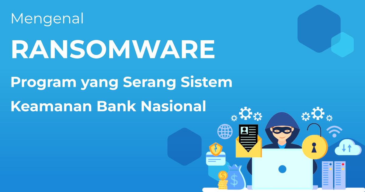 Mengenal Ransomware, Program yang Serang Sistem Keamanan Bank Nasional ...