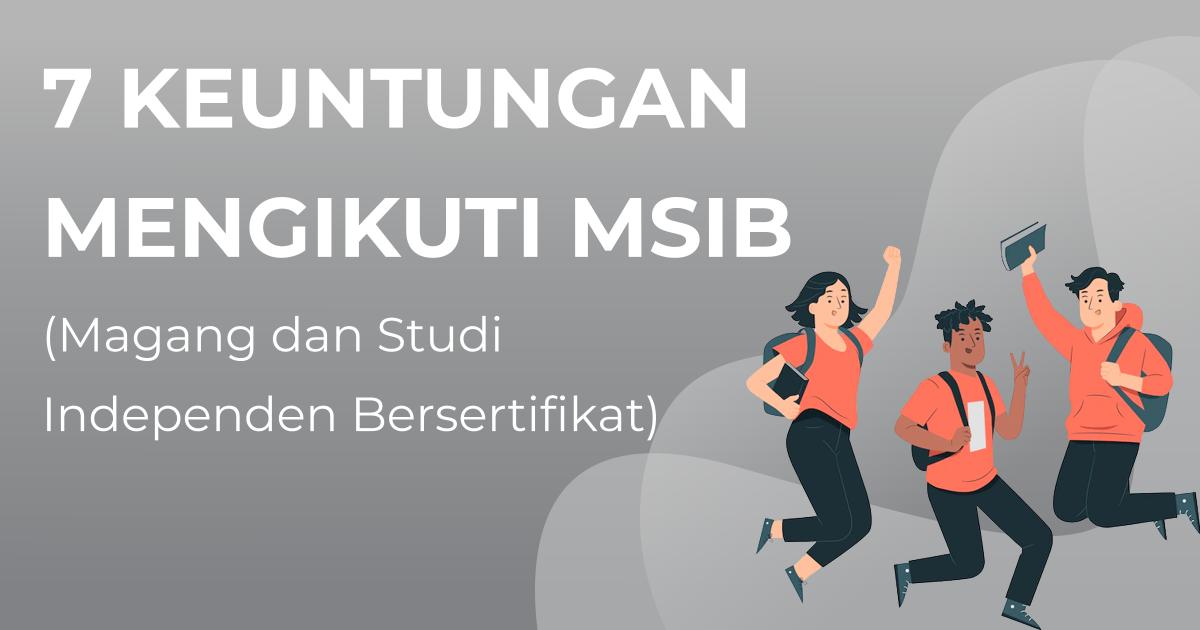 7 Keuntungan dan Alasan Kenapa Kamu Harus Daftar MSIB | Berita ...