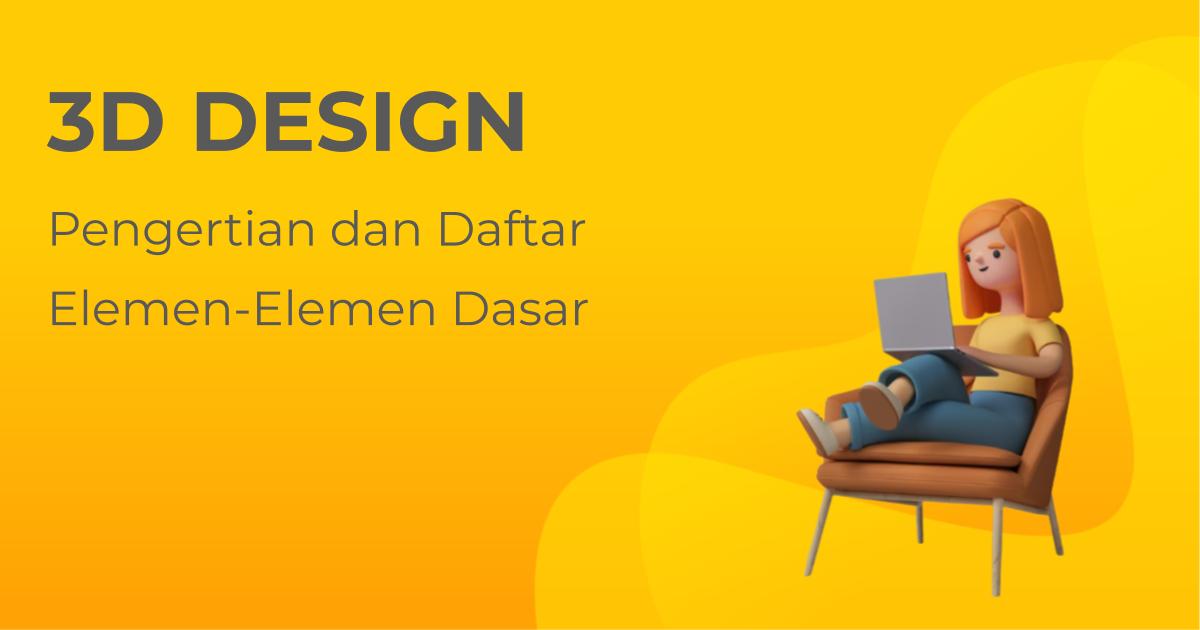 3D Design: Pengertian dan Elemen-Elemen Penting yang Digunakan | Berita ...