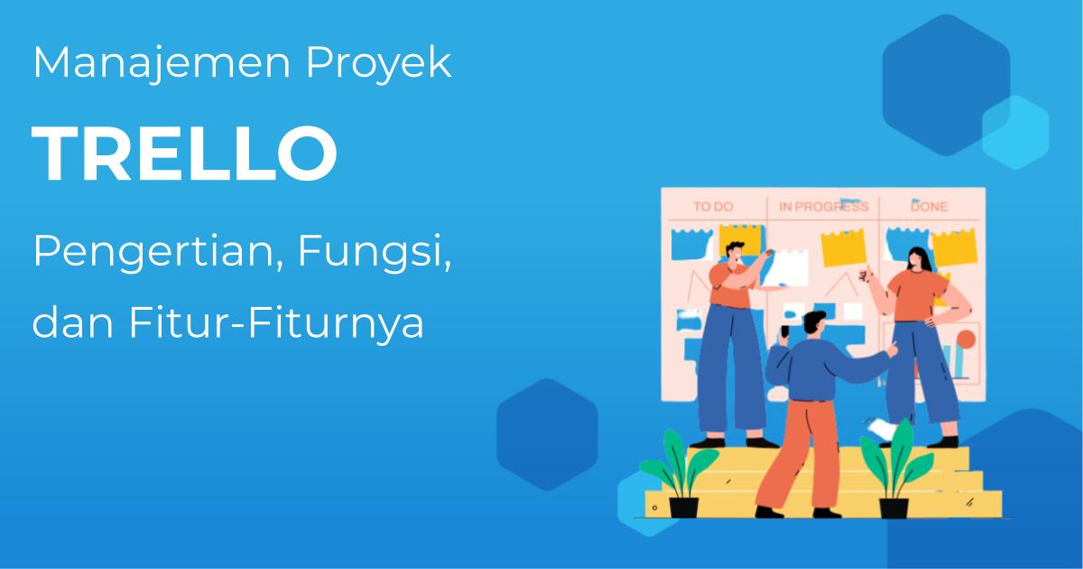 Apa Itu Trello? Berikut Definisi, Fungsi Utama, dan Fitur-Fiturnya ...