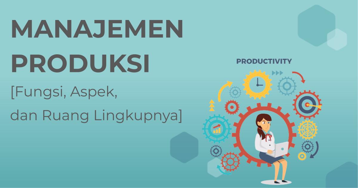 Manajemen Produksi Ruang Lingkup Dan Fungsinya - vrogue.co Manajemen Produksi Ruang Lingkup Dan Fungsinya - vrogue.co