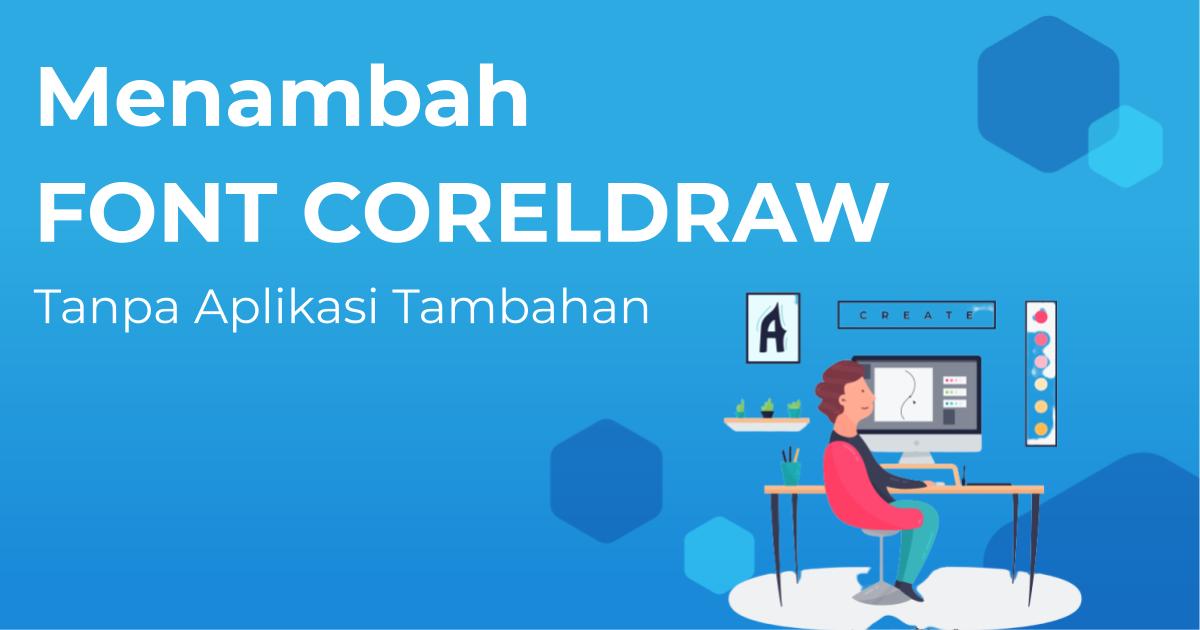 Cara Menambah Font di CorelDRAW Tanpa Aplikasi Tambahan | Berita | Gamelab Indonesia