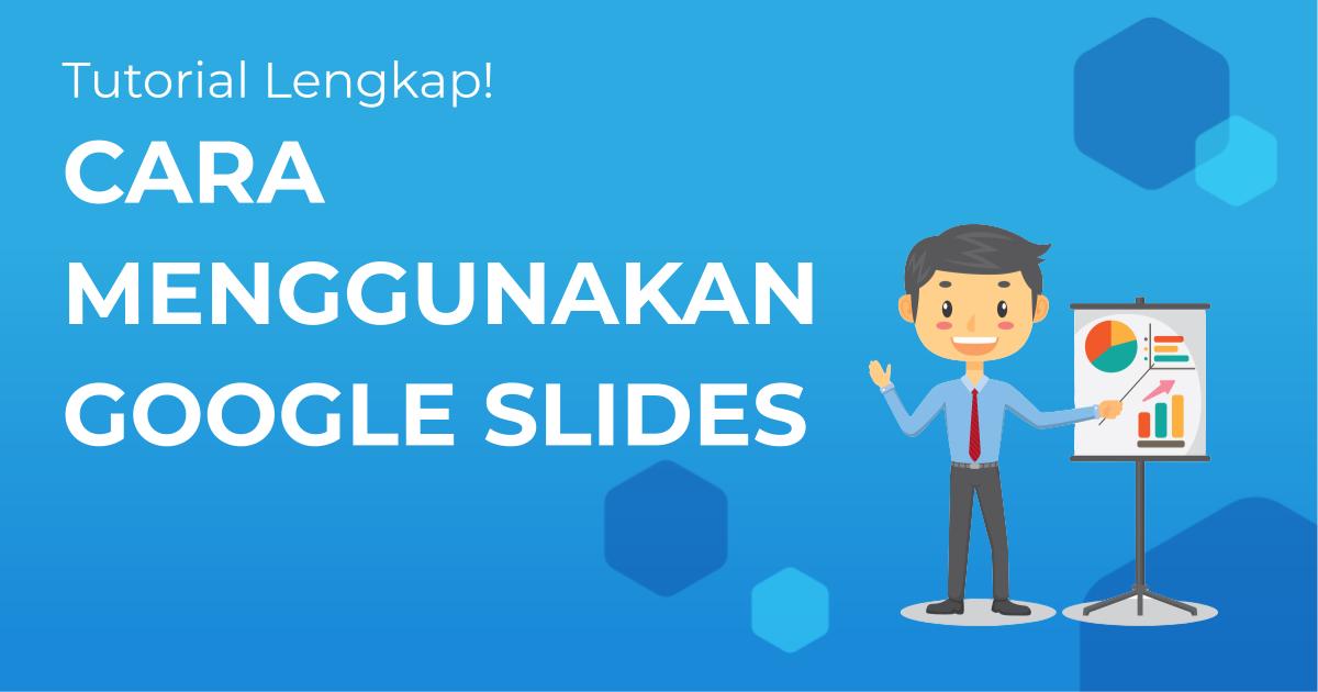 Tutorial Lengkap: Cara Menggunakan Google Slides | Berita | Gamelab Indonesia