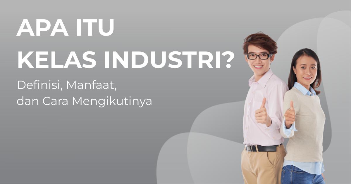Kelas Industri adalah: Definisi, Manfaat, dan Cara Mengikutinya ...