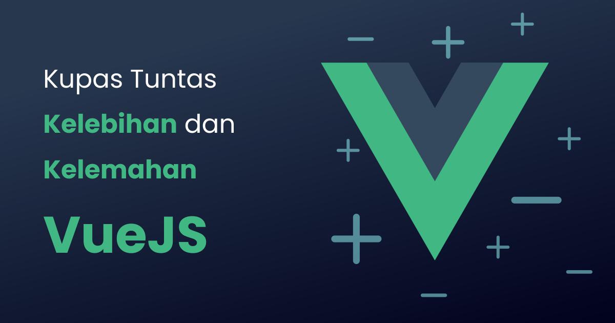 Kupas Tuntas Kelebihan dan Kelemahan VueJS | Berita | Gamelab Indonesia