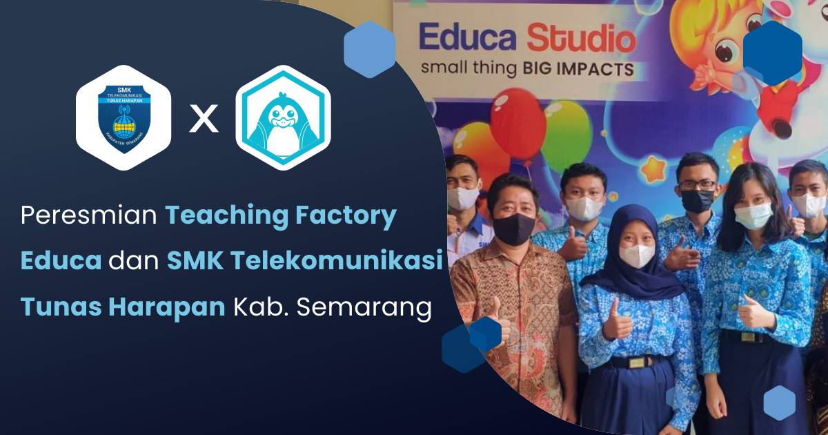 Peresmian Teaching Factory Educa dan SMK Telekomunikasi Tunas Harapan ...